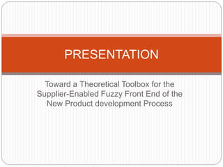Toward a Theoretical Toolbox for the Supplier-Enabled Fuzzy Front End ...