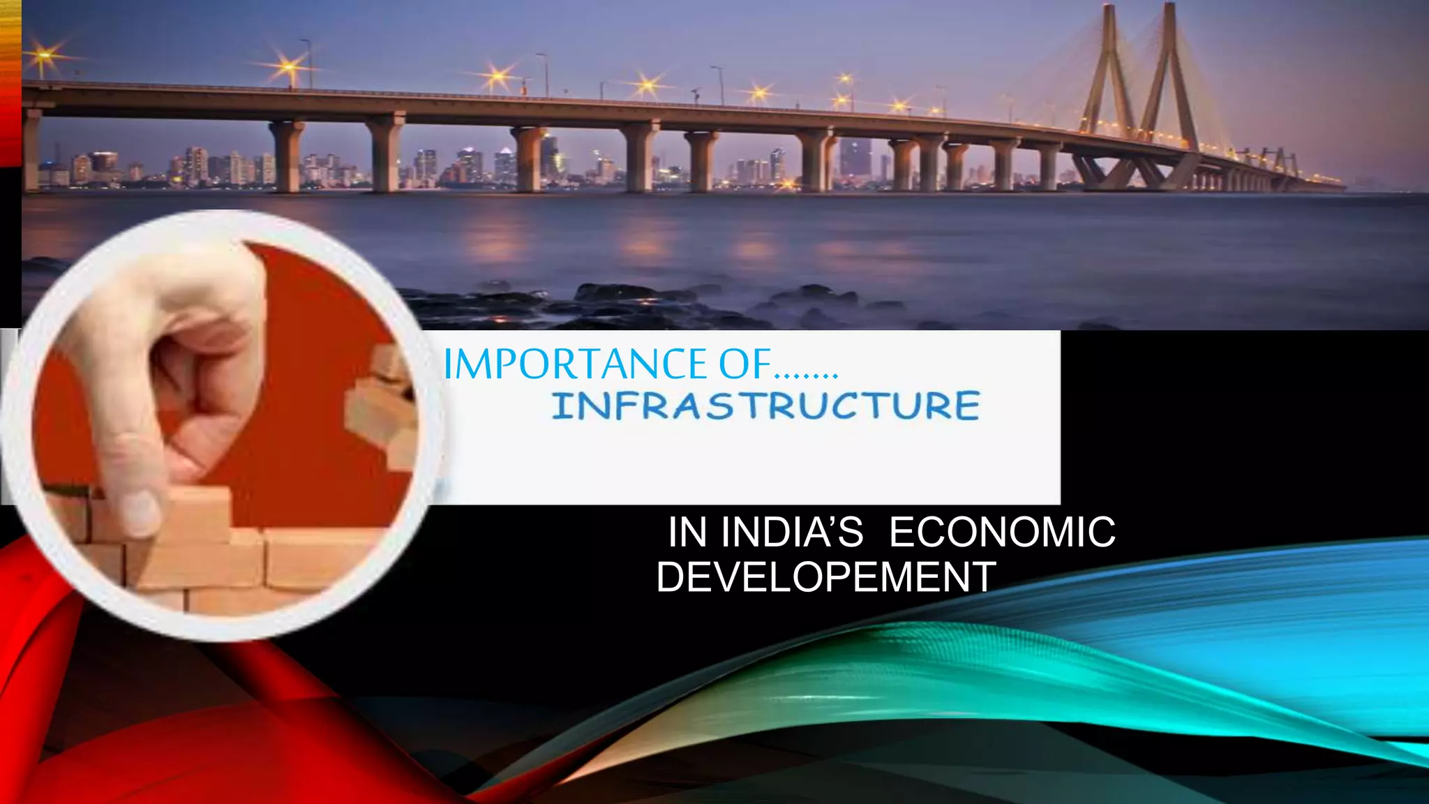 IMPORTANCE OF INFRASTRUCTURE IN INDIA'S ECONOMIC DEVELOPMENT | PPT