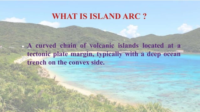 Presentation of island arcs | PPTX | Geography | Science