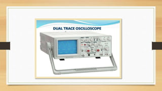 DUAL TRACE OSCILLOSCOPE | PPTX