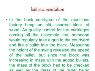 study of conservation of momentum and energy by ballistic pendulum. | PPTX
