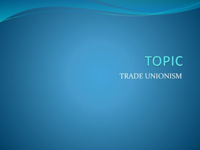 trade unionism | PPTX | Business | Business and Finance