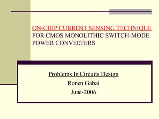 Presentation_ON-CHIP CURRENT SENSING TECHNIQUE FOR CMOS MONOLITHIC ...