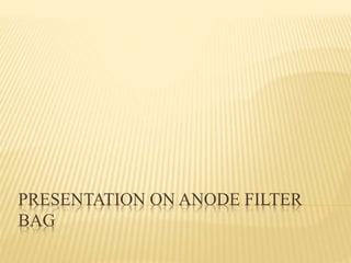 Presentation on anode filter bag | PPTX