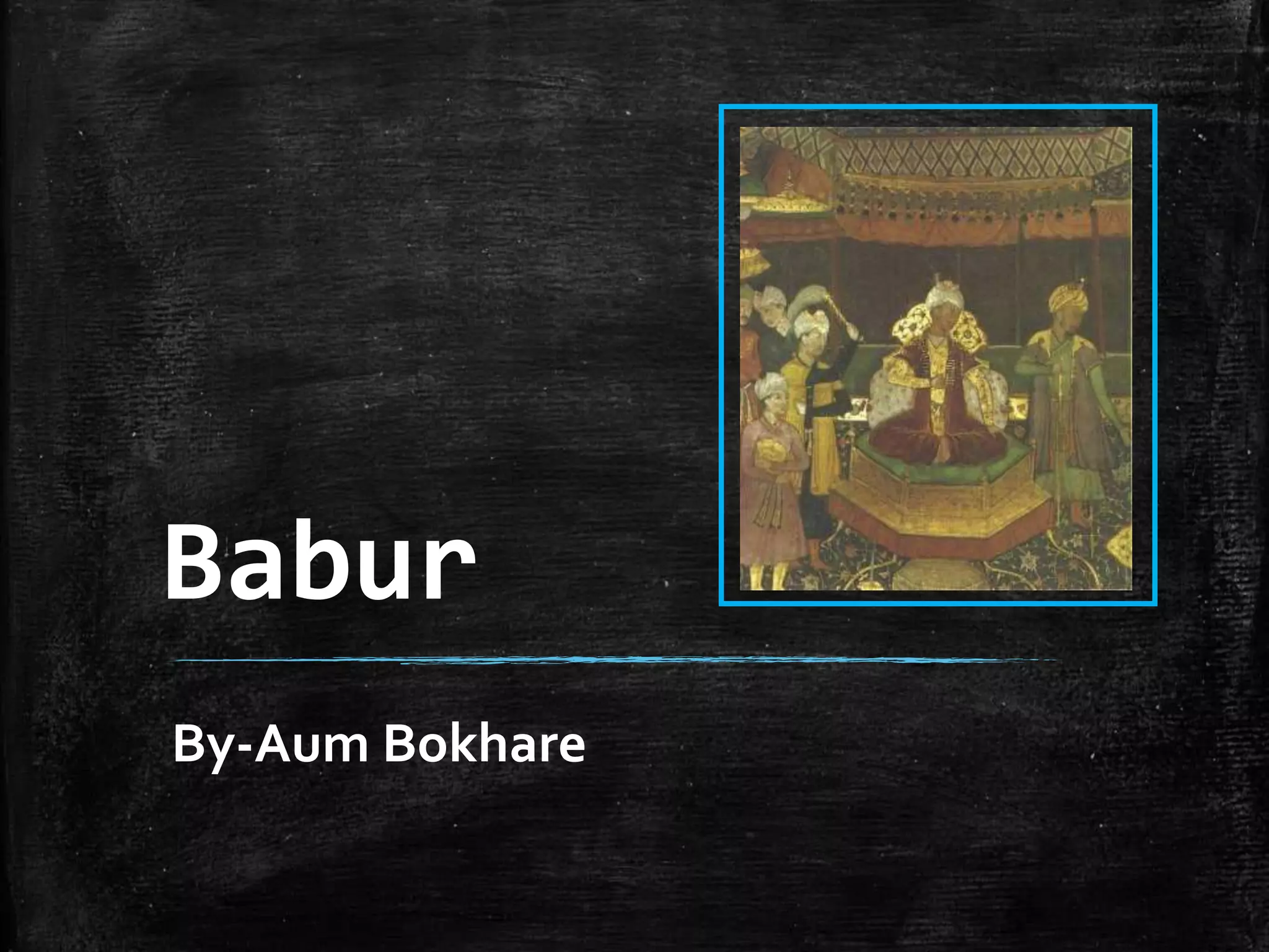 Presentation on babur by aum bokhare | PPTX
