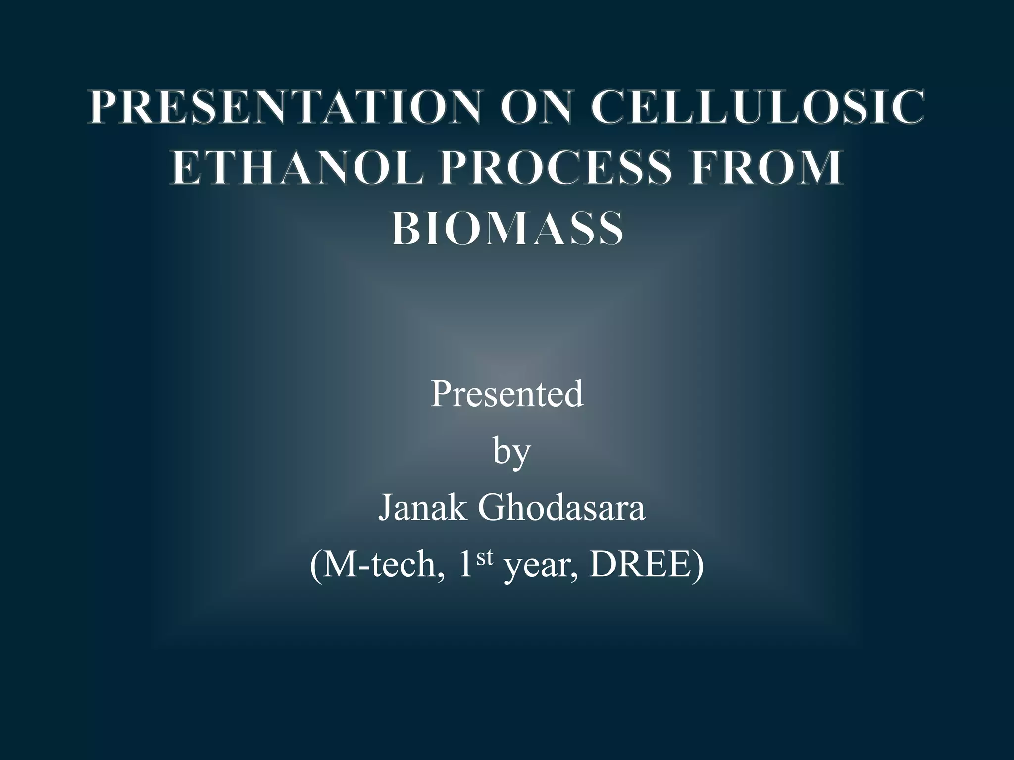 Presentation on cellulosic ethanol process from biomass | PPTX