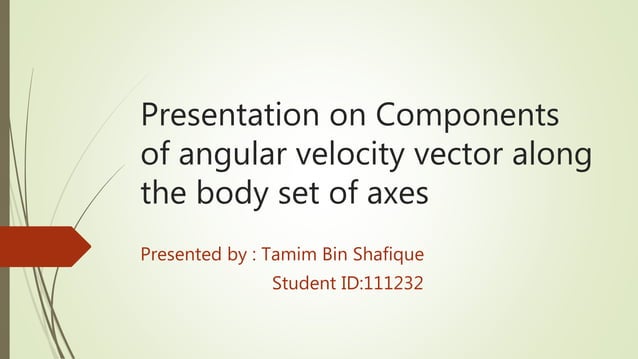 Presentation on components of angular velocity vector along the body ...