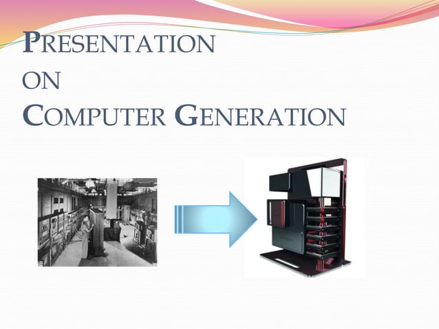 Presentation on computer generation | PPTX