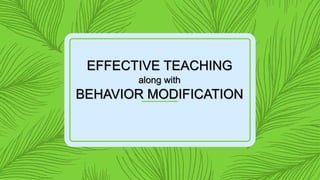 Presentation on effective teaching and Behavioral Modification | PPTX