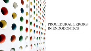 PRESENTATION ON ERRORS IN ENDODONTICS BY AKSHARA SHREE S 2.pptx