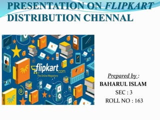 Presentation on flipkart distribution channel, prepared by BAHARUL ISLAM | PPTX