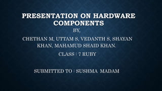 PRESENTATION ON HARDWARE COMPONENTS.pptx