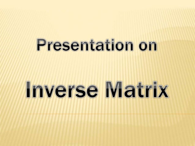 Presentation on inverse matrix | PPTX | Physics | Science