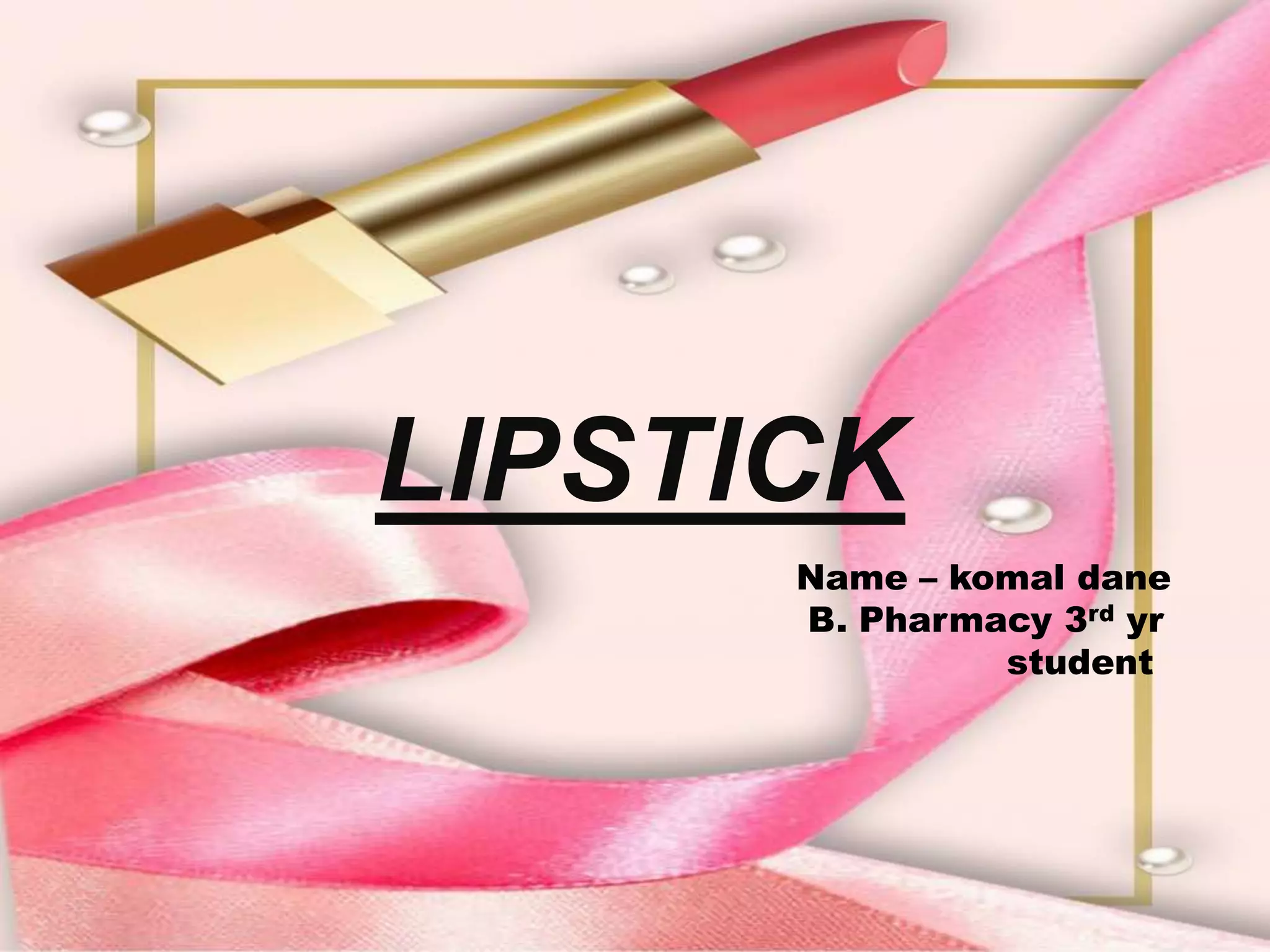 Presentation on lipstick (Cosmetic) | PPTX