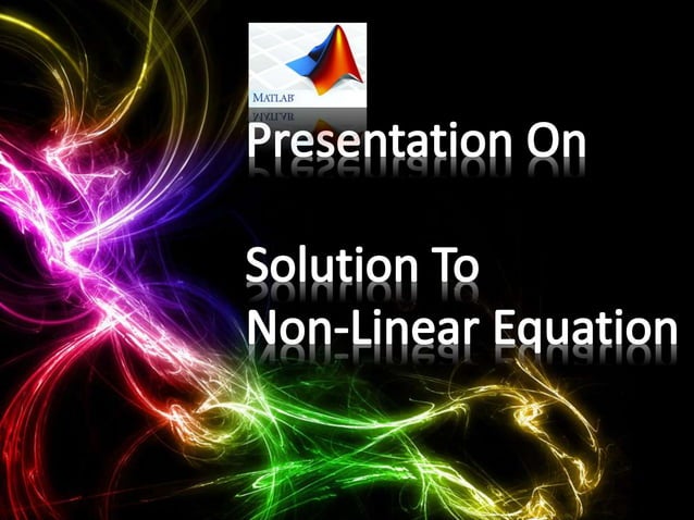 Presentation on Solution to non linear equations | PPTX