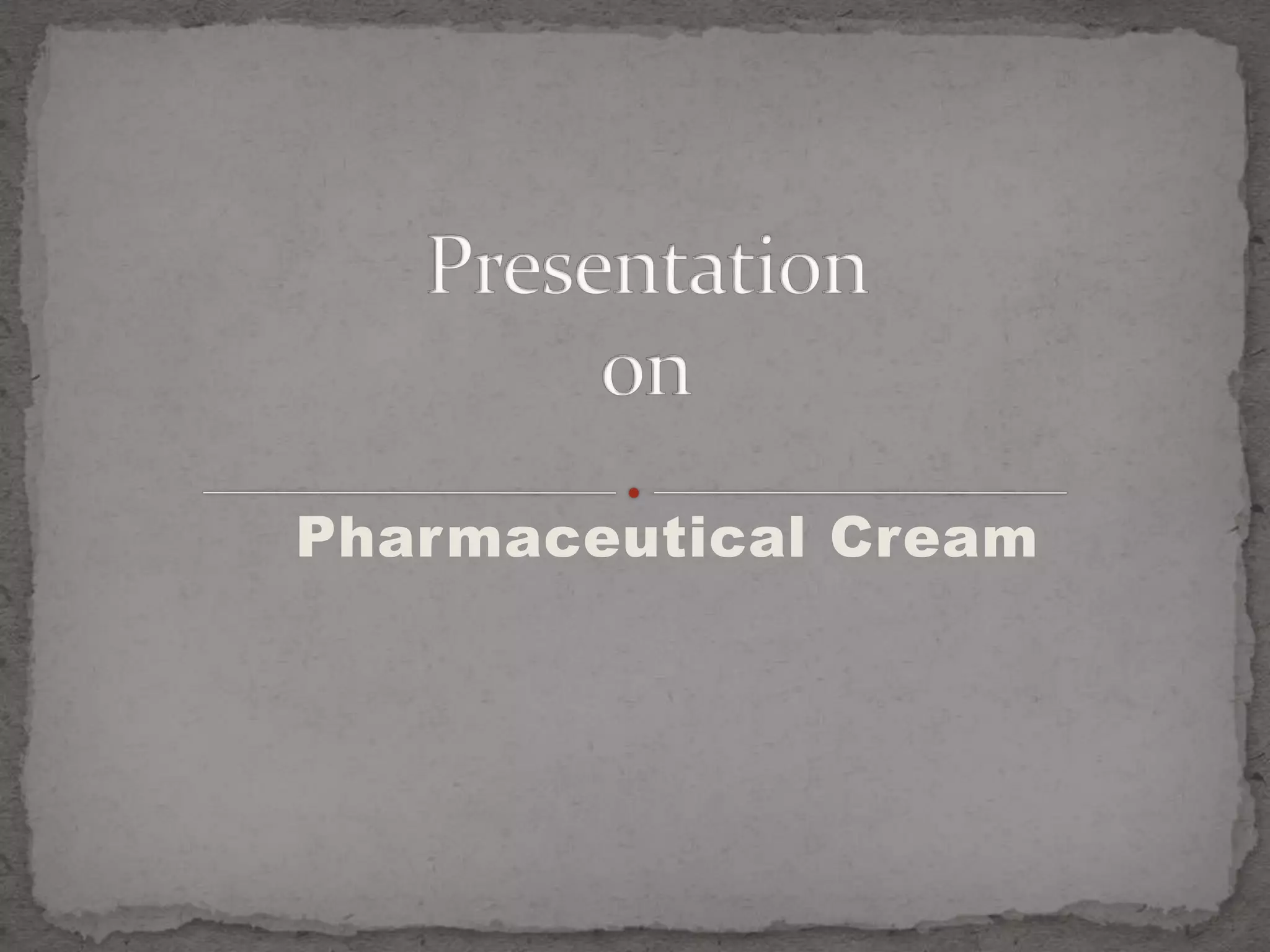 Presentation on pharmaceutical cream(n.i.r) | PPTX