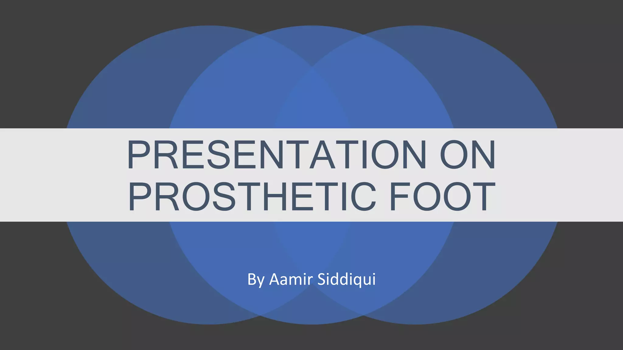 Presentation on prosthetic foot | PPTX
