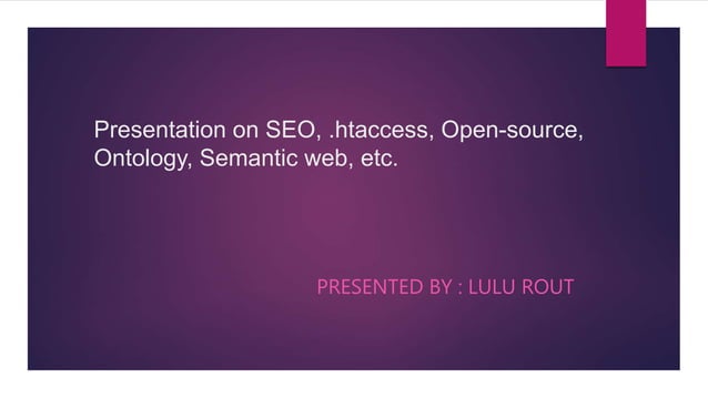 Presentation on SEO, .htaccess, Open-source, Ontology, Semantic web, etc. | PPT