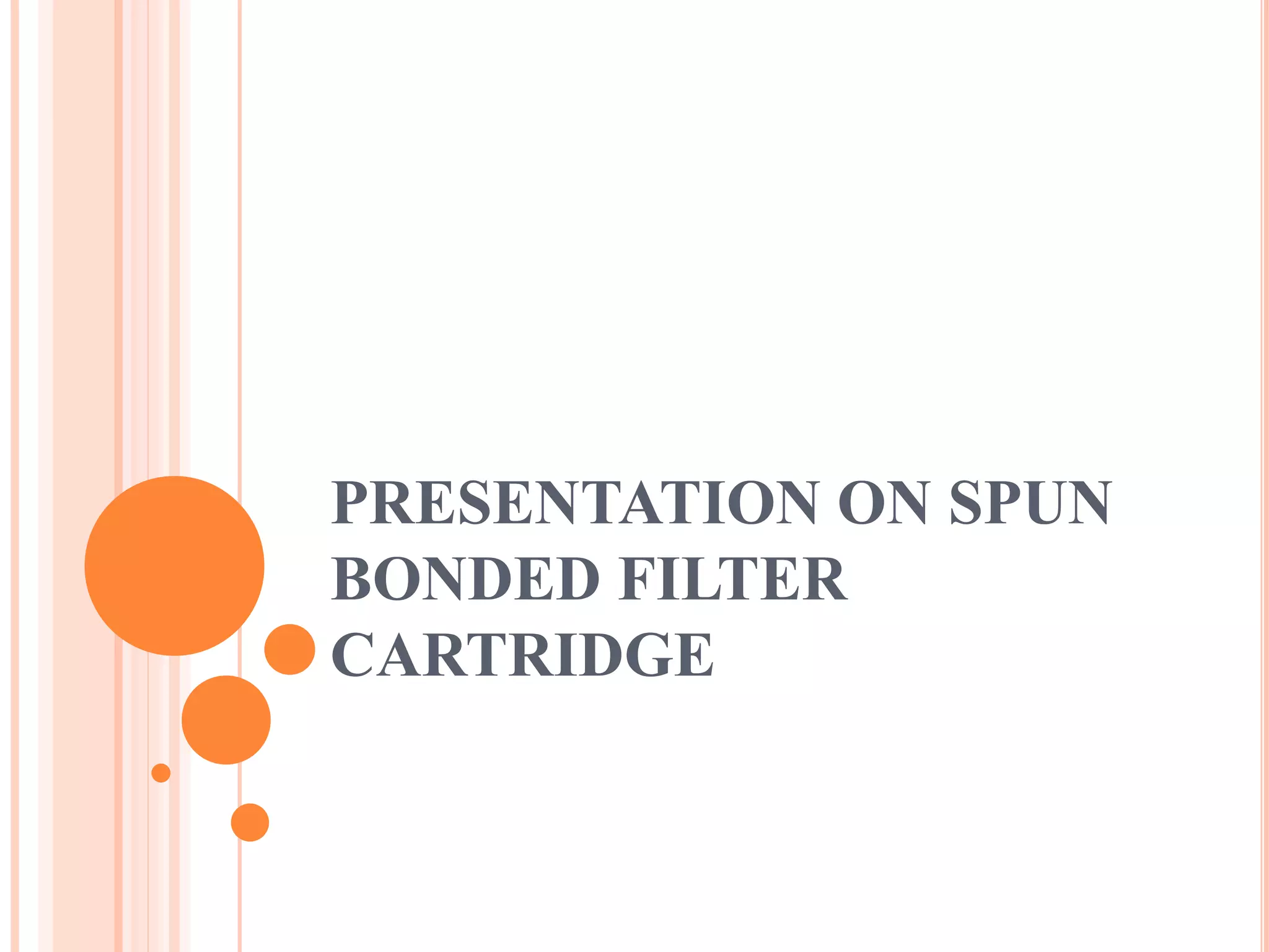 Presentation on spun bonded filter cartridge | PPTX