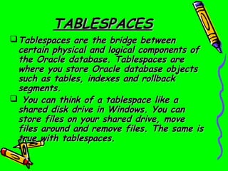Presentation on tablespaceses segments extends and blocks | PPT