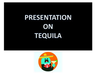 Presentation on Tequila | PPTX