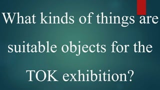 PRESENTATION ON TOK EXHIBITION FOR TEACHERS.pptx