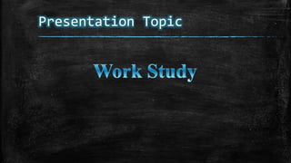 Presentation on work study | PPTX