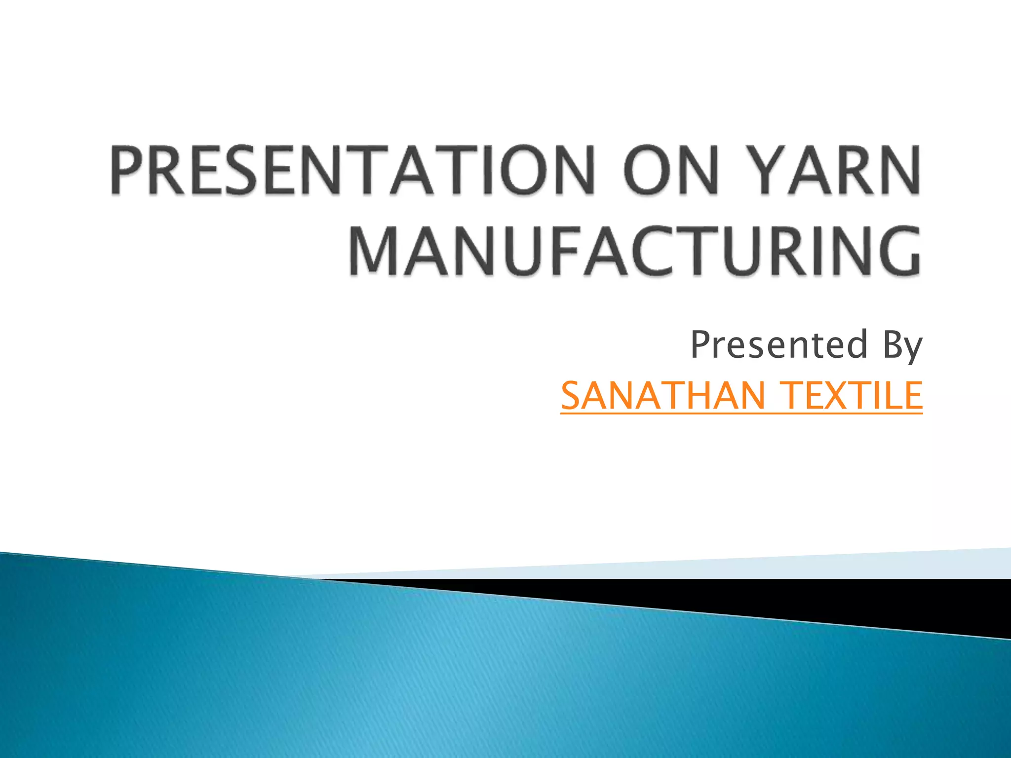 Presentation on yarn manufacturing | PPTX
