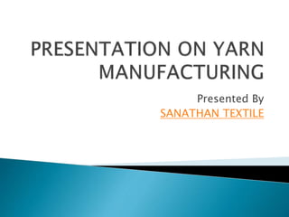 Presentation on yarn manufacturing | PPTX
