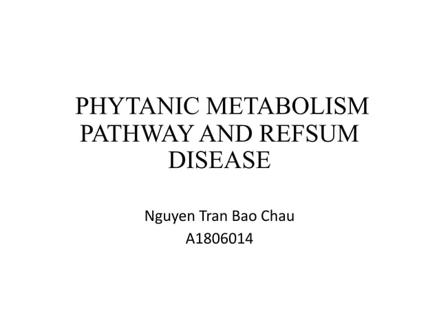 Phytanic acid pathway and Refsum disease | PPTX