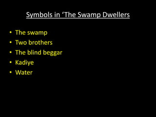 Symbolism in 'The Swamp Dwellers' | PPTX