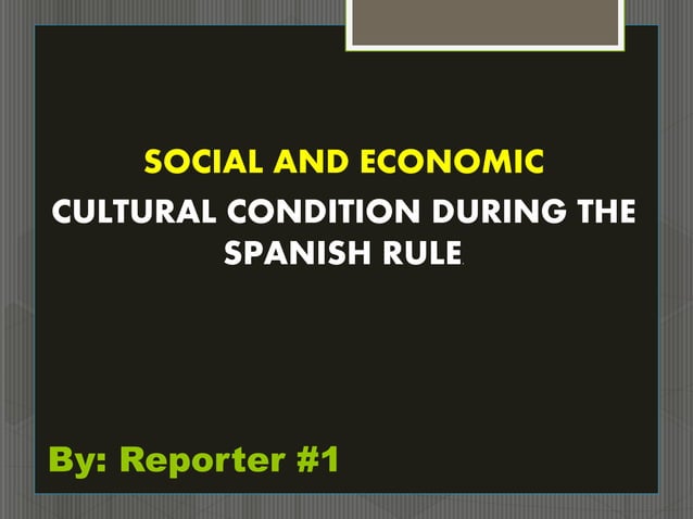 economic and social conditon during spanish rule | PPTX