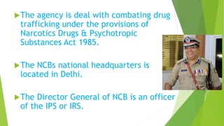 Narcotics Control Bureau, Authorities & Officers | PPTX