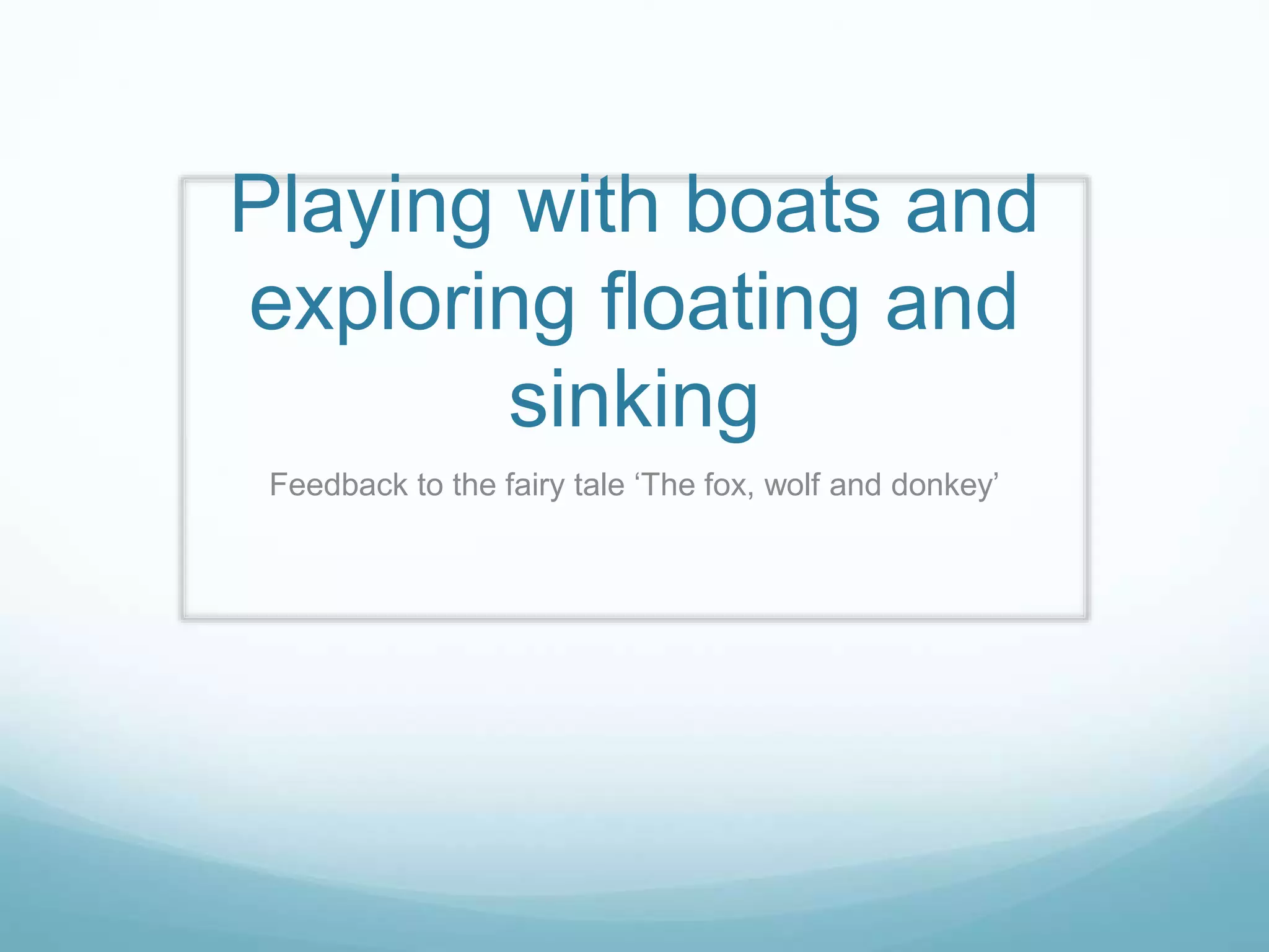 Presentation 'Playing with boats and exploring floating and sinking' | PPT