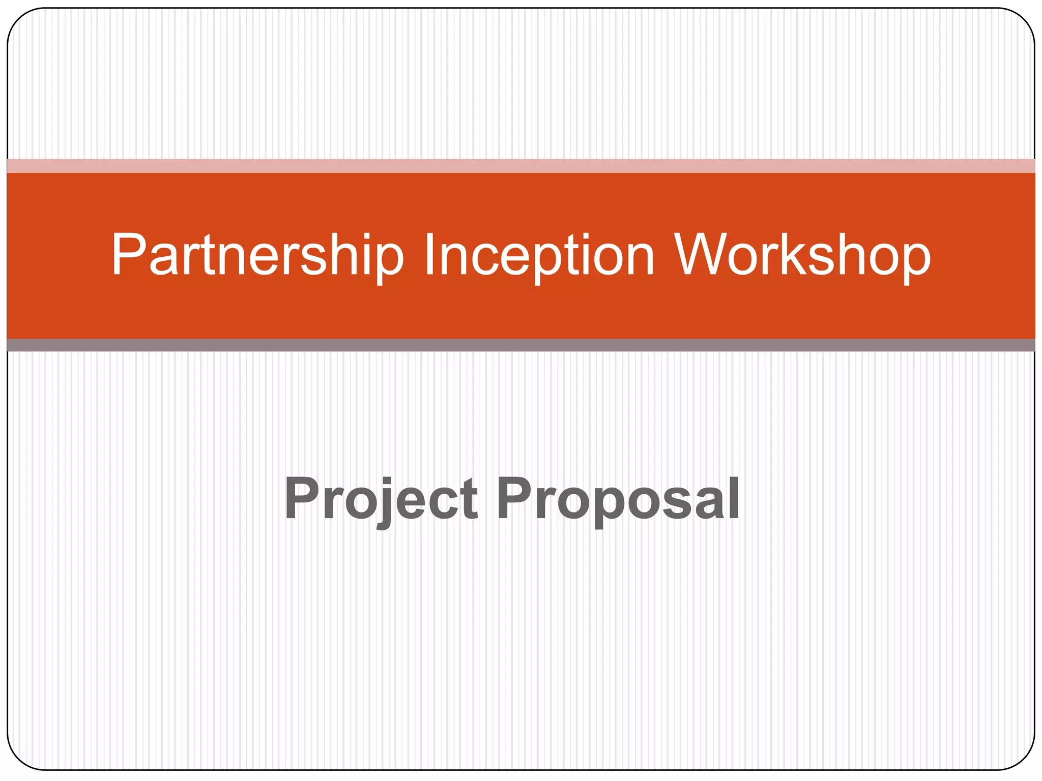 2nd Partnership Inception Workshop_Presentation 4: Project proposal | PPT