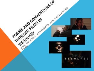 Q1. In what way does 'RESOLVED' used, develops and challenge forms and conventions of real media ...