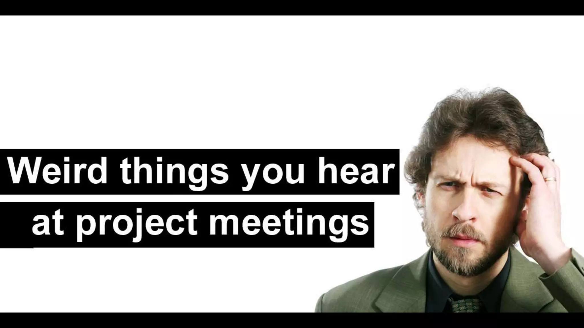 Weird things you hear at project meetings (Presentations) | PPT
