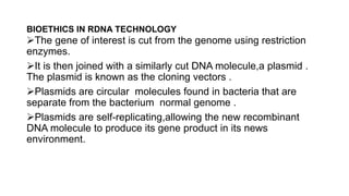 BIOETHICS IN RECOMBINANT DNA TECHNOLOGY. | PPT