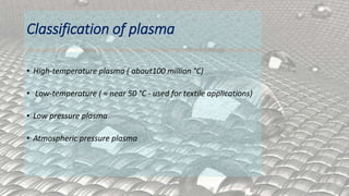 PLASMA TECHNOLOGY IN TEXTILE WET PROCESSING | PPTX