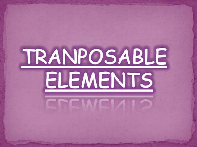 TRANSPOSABLE ELEMENTS | PPTX