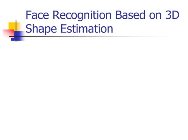 Presentation on Face Recognition Based on 3D Shape Estimation | PPT