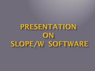 Presentation on using Slope W softwares | PPT