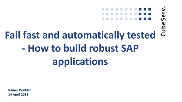 Fail fast and automatically tested - How to build robust SAP ... Fail fast and automatically tested - How to build robust SAP ...