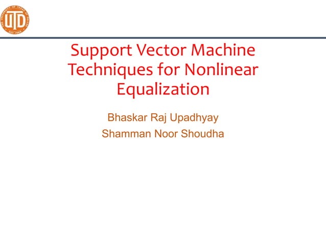 Support Vector Machine Techniques for Nonlinear Equalization | PPT