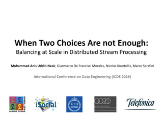 When Two Choices Are not Enough: Balancing at Scale in Distributed Stream Processing | PPT