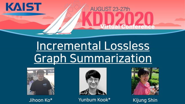 "Incremental Lossless Graph Summarization", KDD 2020 | PPT