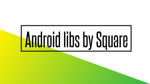 Android libs by Square - make your development a bit easier | PPT