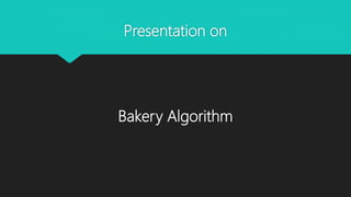 Presentation on Bakery Algorithm | PPTX