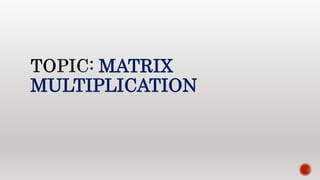 Matrix Multiplication (University presentation slide) | PPTX