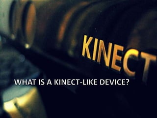 Kinect-like Devices: Principles, Brands and Cross-Applications | PPTX